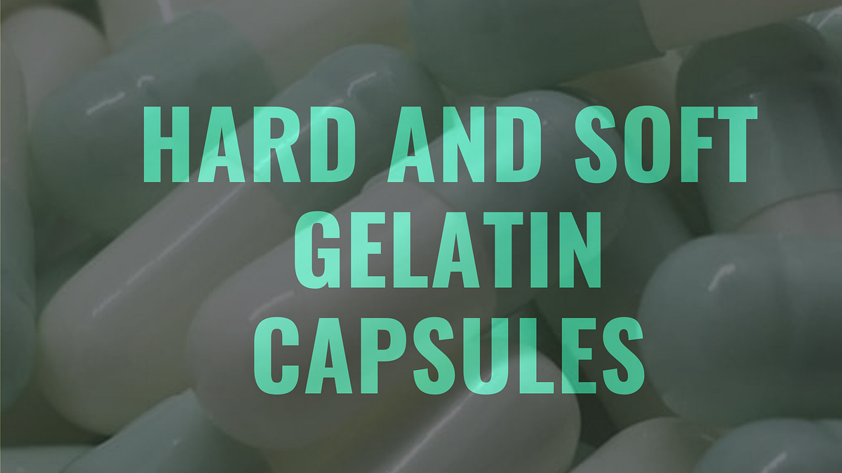 A Brief Guide on Hard and Soft Gelatin Capsules | by CapsuleUSA | Medium