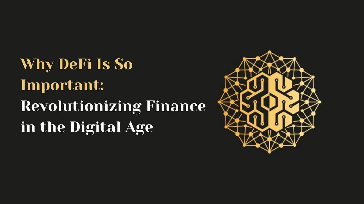 Why DeFi Is So Important: Revolutionizing Finance in the Digital Age ...