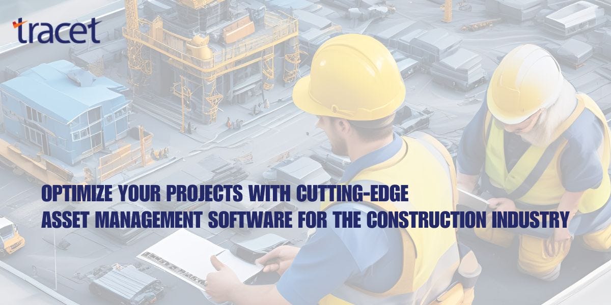 The Role of Tracet Asset Management Software in Modern Construction Projects | by Sukanya Tracet ...
