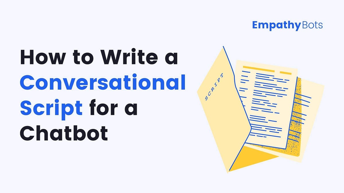 How to Write a Conversational Script for Your Chatbot — EmpathyBots ...