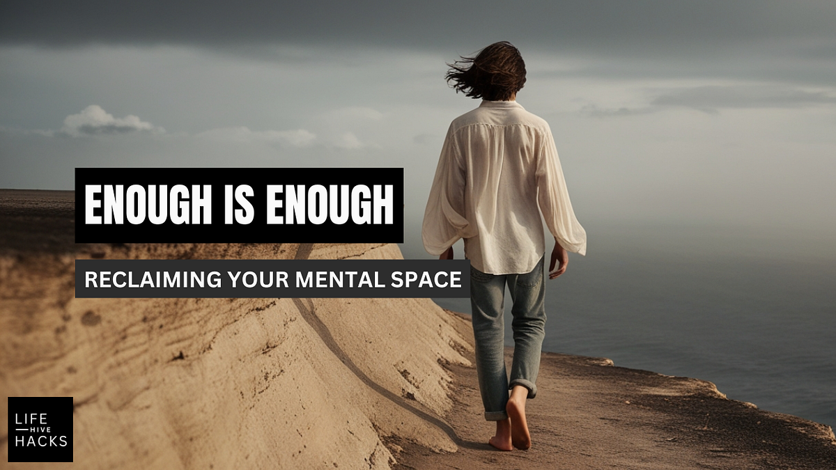 Enough is Enough: Reclaiming Your Mental Space | by Emmanuel Morales | Life Hacks Hive