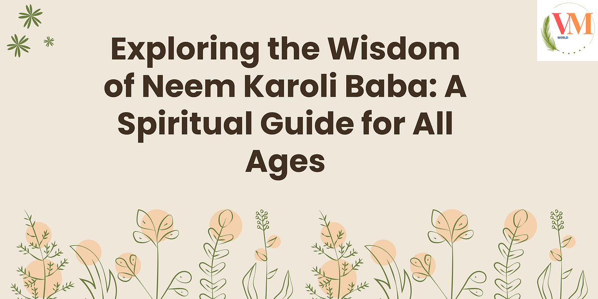 Exploring the Wisdom of Neem Karoli Baba: A Spiritual Guide for All ...