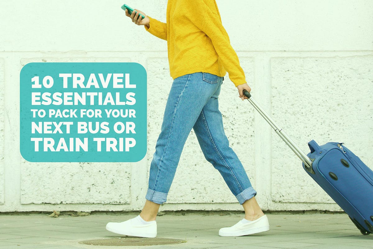 10 Travel Essentials to Pack For Your Next Bus or Train Trip | by ...