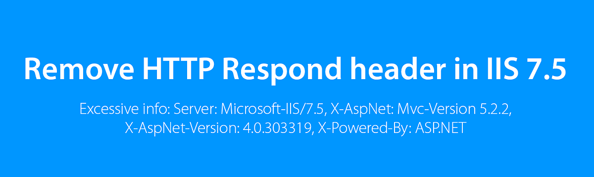 Remove HTTP Respond header in IIS 7.5 or Windows Azure | by Phat Nguyen | IIS and Windows Server ...