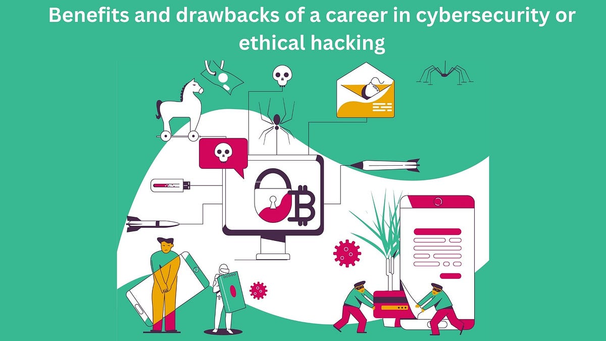 Benefits and drawbacks of a career in cybersecurity or ethical hacking ...