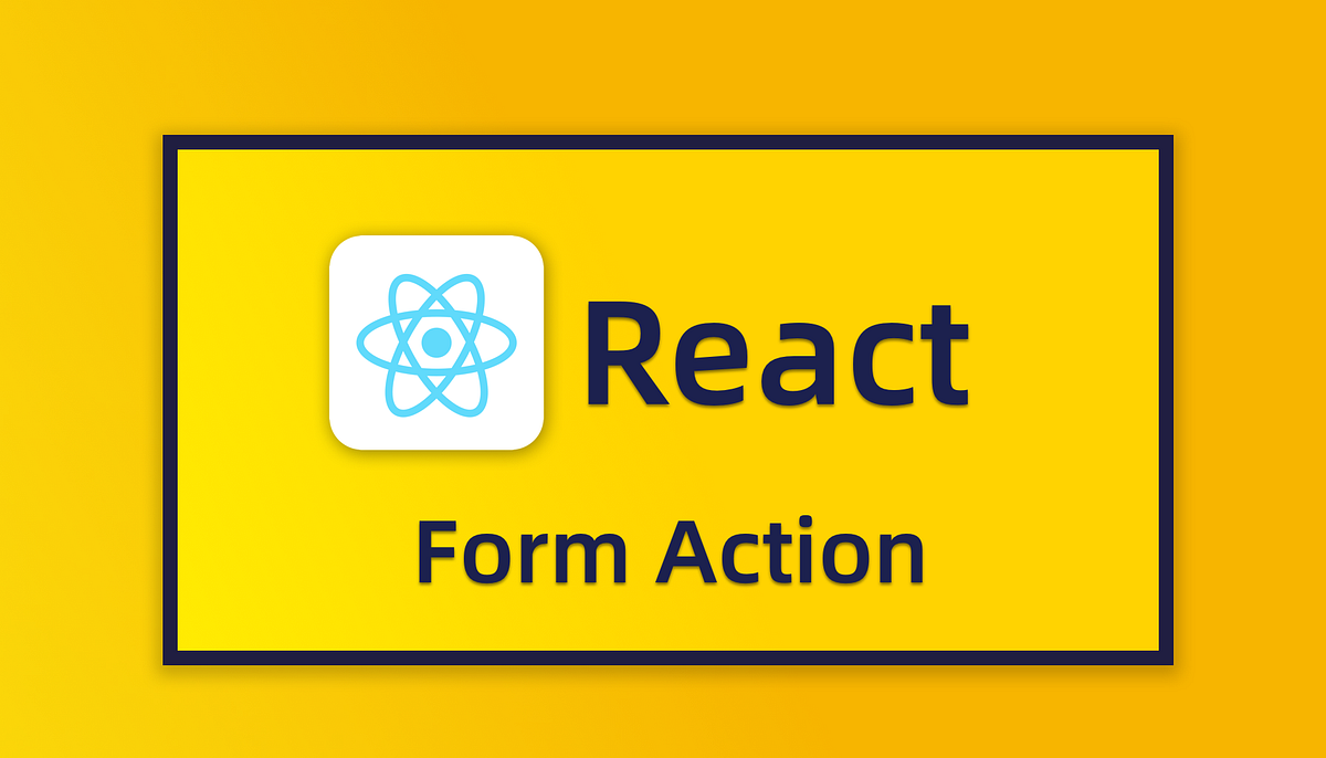 React Form Action: A Powerful Feature for Front-End Developers | by ...