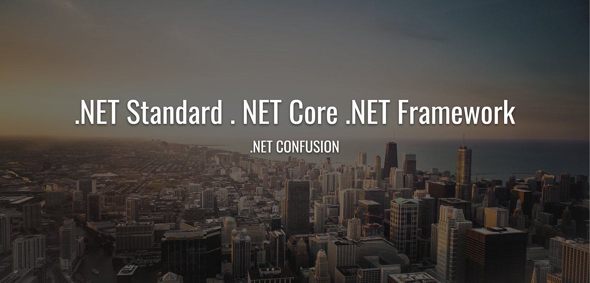 Understanding .NET Standard vs .NET Framework vs .NET Core | by Even Z ...