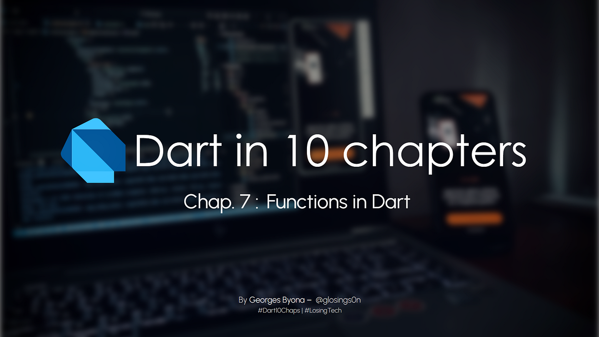 Dart in 10 Chapters: Chapter 7 — Functions in Dart. | by Georges Byona ...