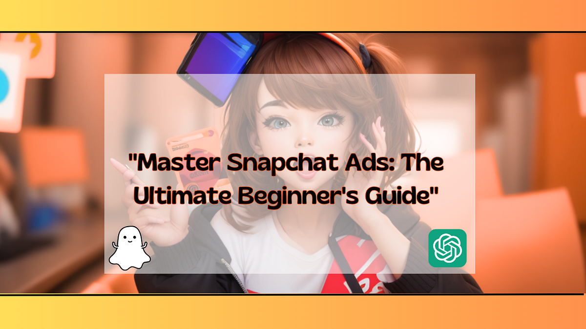 “Master Snapchat Ads: The Ultimate Beginner’s Guide” | by Fahmeeda ...