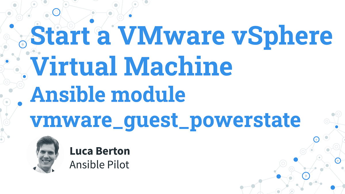 Start a VMware vSphere Virtual Machine — Ansible module vmware_guest_powerstate | by Luca Berton ...
