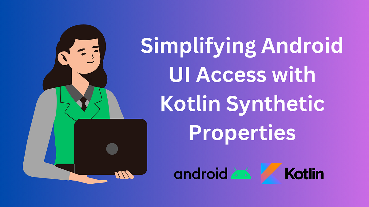 Simplifying Android Ui Access With Kotlin Synthetic Properties By