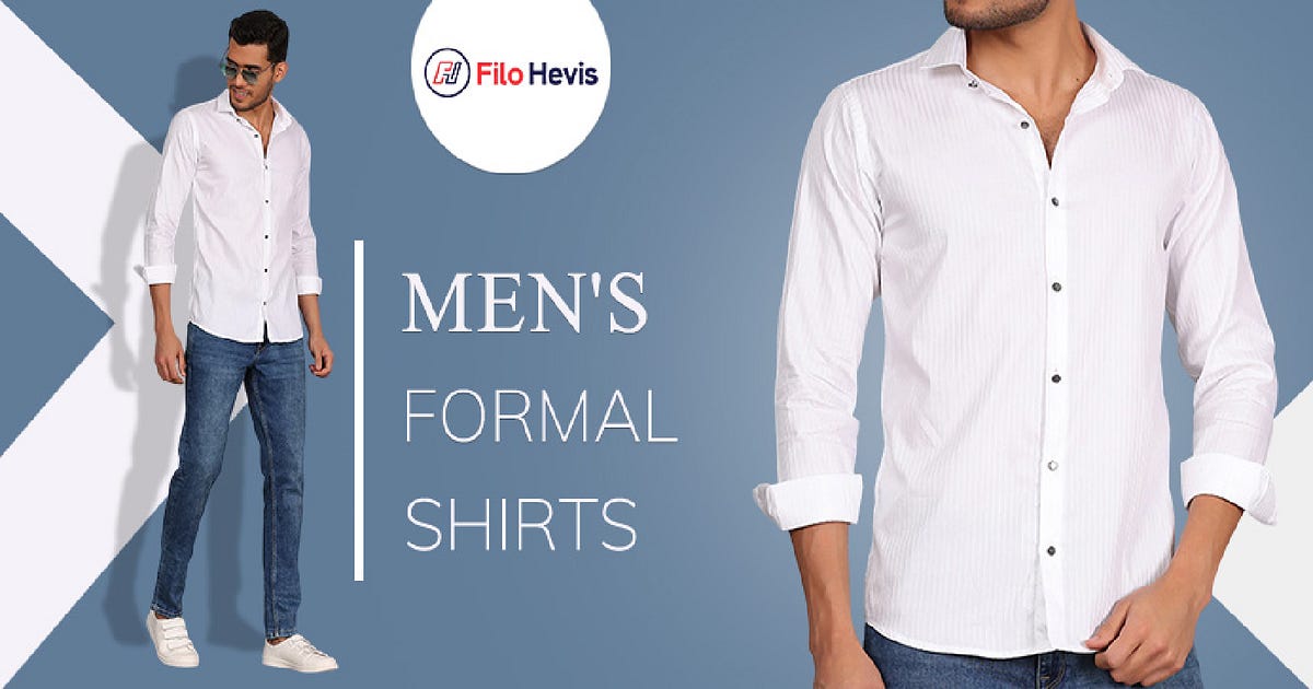 Formal Shirts for Men: Timeless Designs, Modern Comfort | by Filohevis ...