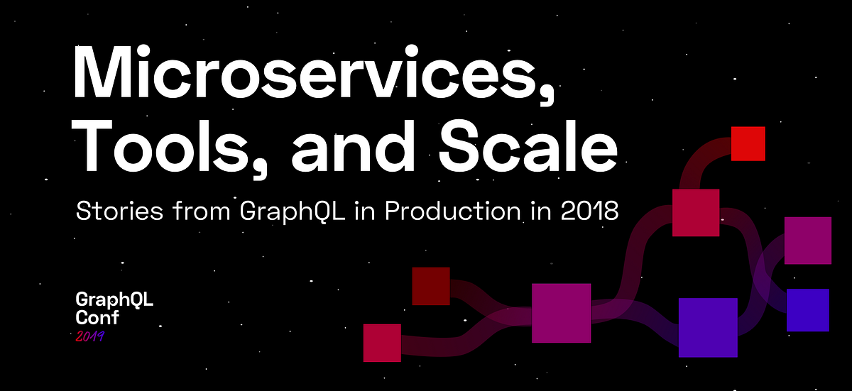 Microservices, Tools, and Scale: Stories from GraphQL in Production in 2018 | by Etel Sverdlov ...