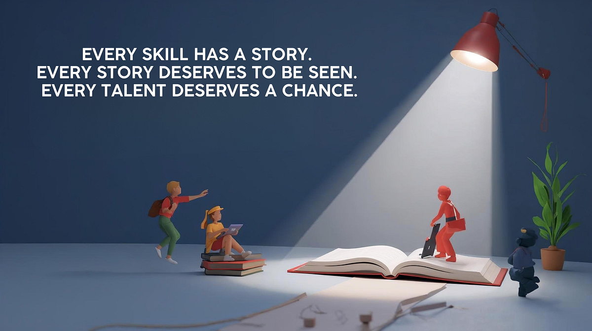 Every Skill Has a Story. Every Story Deserves to Be Seen. Every Talent ...