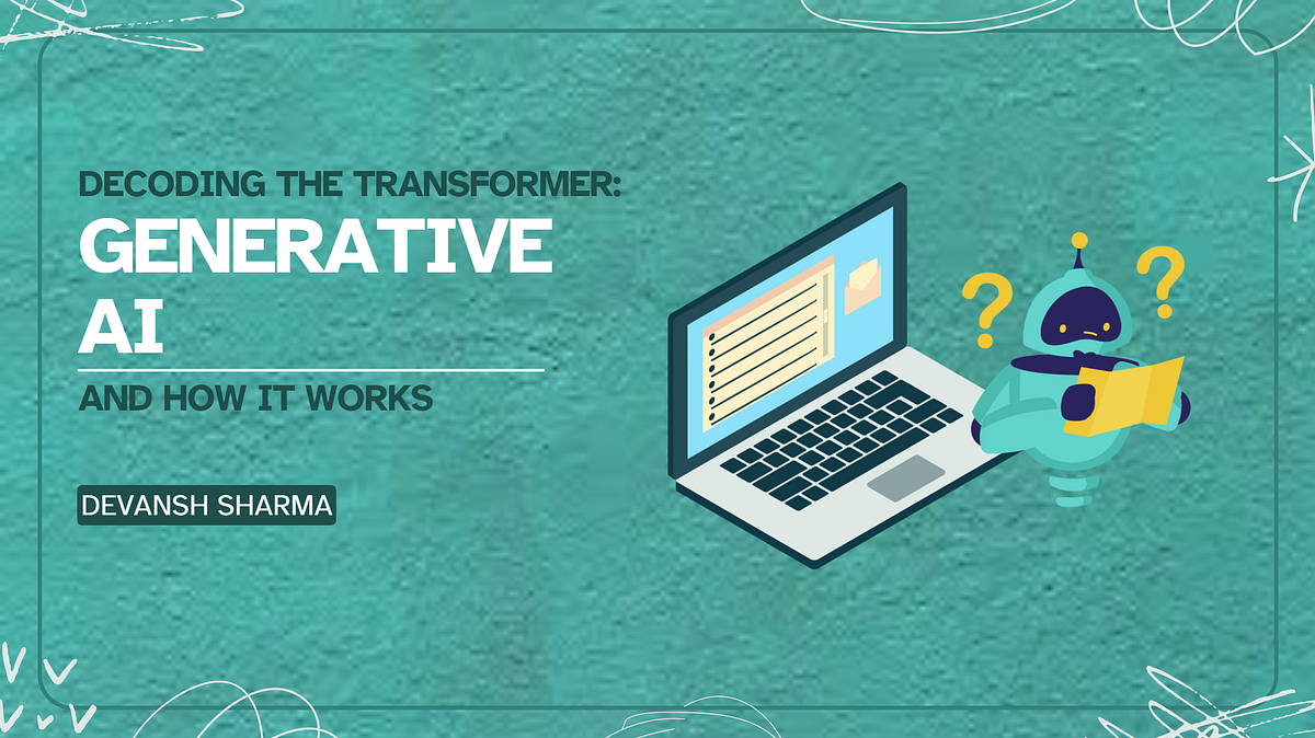 Decoding the Transformer — The Engine Behind Generative AI | by Devansh ...