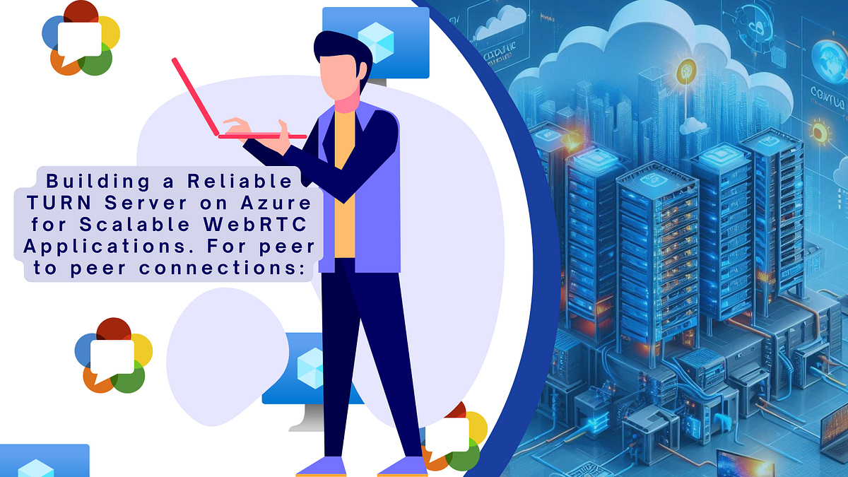Building a Reliable TURN Server on Azure for Scalable WebRTC Applications. | by Dushyant Singh ...