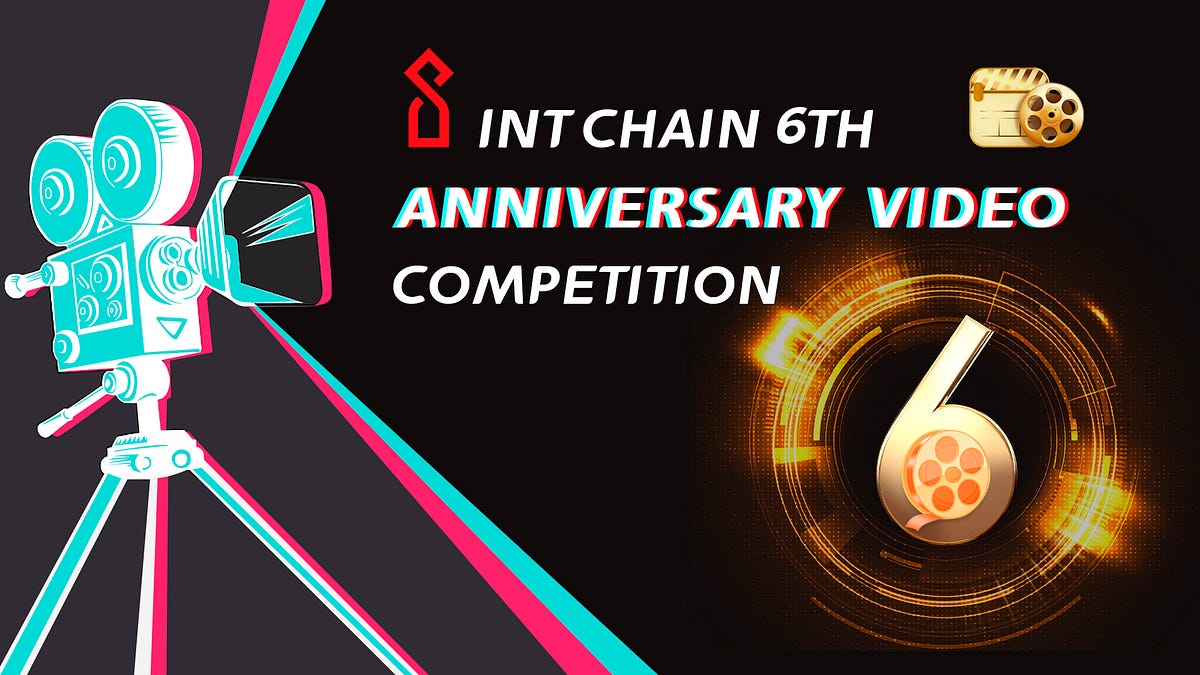 INT Chain 6th Anniversary Video Competition | by INT | Medium