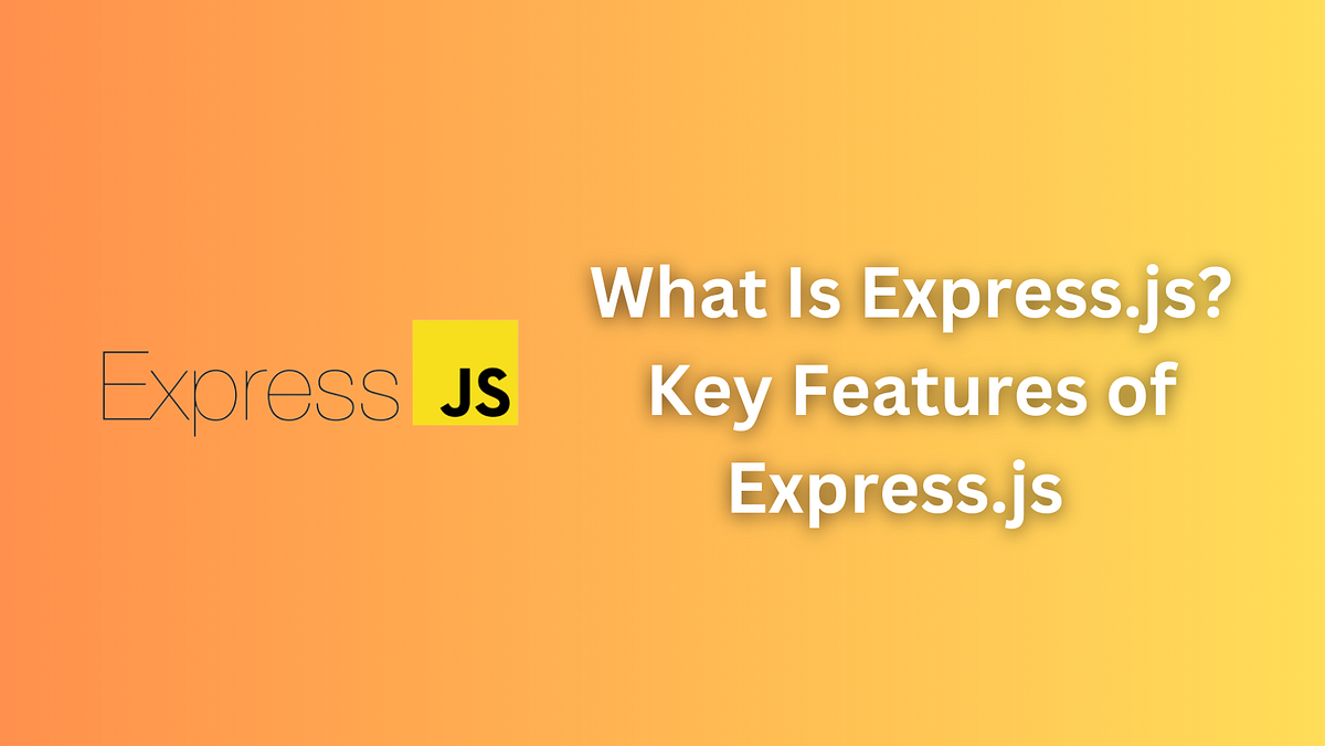 What Is Express.js? Key Features of Express.js: Web Development ...