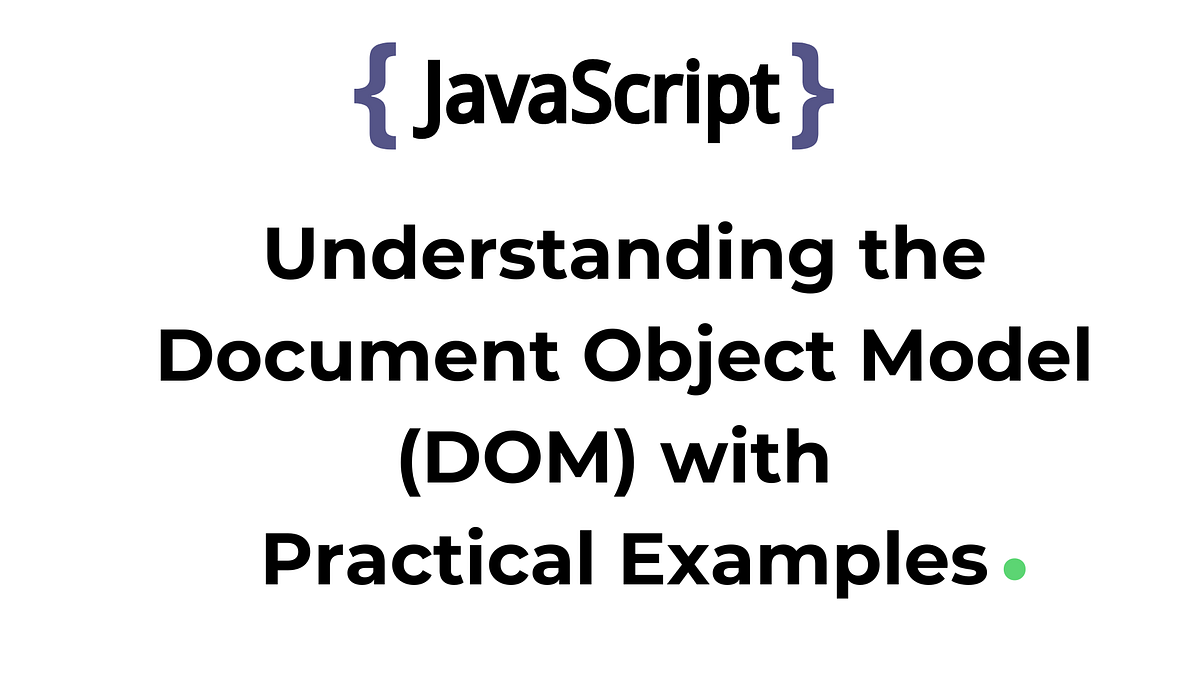 Understanding the Document Object Model (DOM) with Practical Examples | by Ishan Pathak | Medium