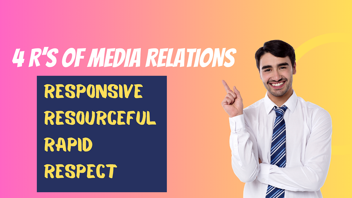 4 R’s of media relations — responsive, resourceful, rapid, and respect ...