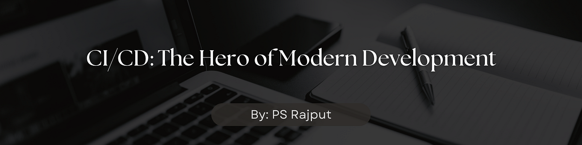 CI/CD: The Hero of Modern Development | by Paresh Singh Rajput | Medium