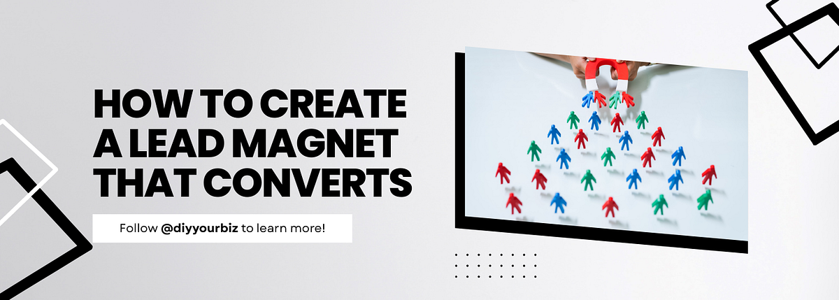 How to create a lead magnet that converts. | by DIY Your Biz | Medium