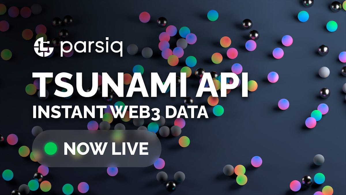 The Tsunami API is LIVE!. PARSIQ Launches Groundbreaking… | by Reactive Network | Reactive ...