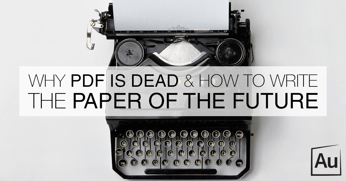 The PDF is Dead. Enter: The Scholarly Paper of the Future | by Matteo ...