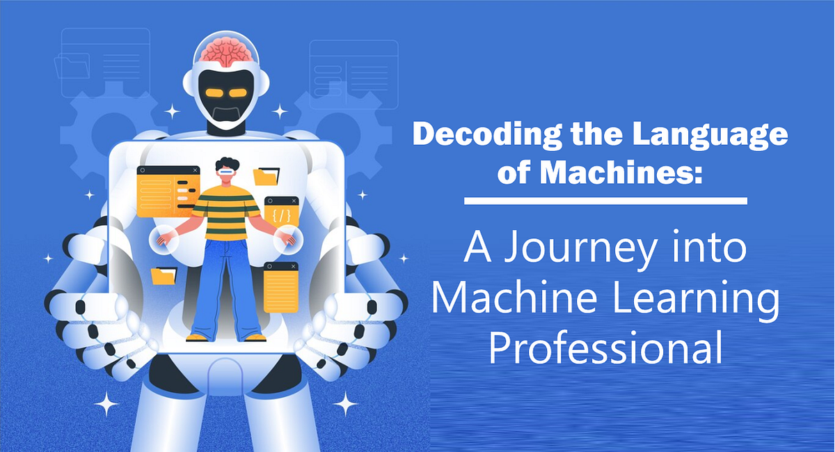 Decoding the Language of Machines: A Journey into Machine Learning ...