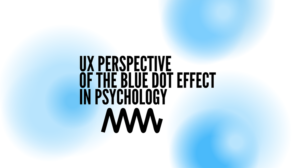 UX perspective of the Blue Dot Effect in Psychology | by Max Stepanov ...