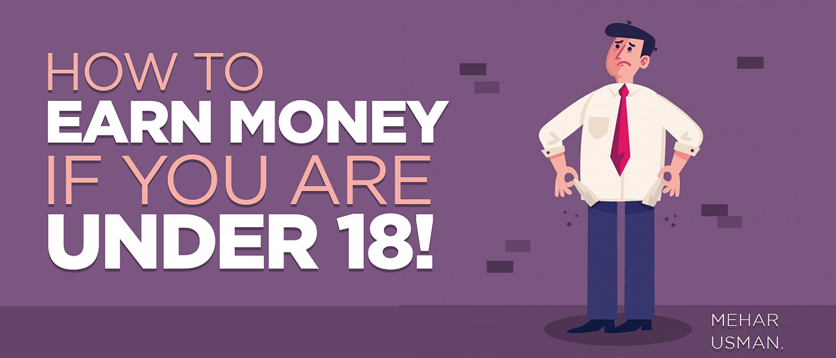 How To Make Money If You Are Under 18 (Earn Upto $70 Daily) | by Usman ...