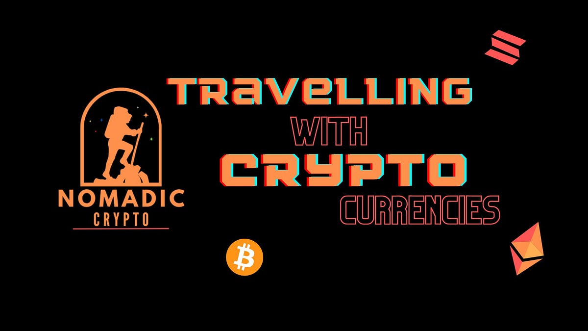 Travelling with Crypto Currencies. | by Nomadic Crypto Travellers Club | Medium