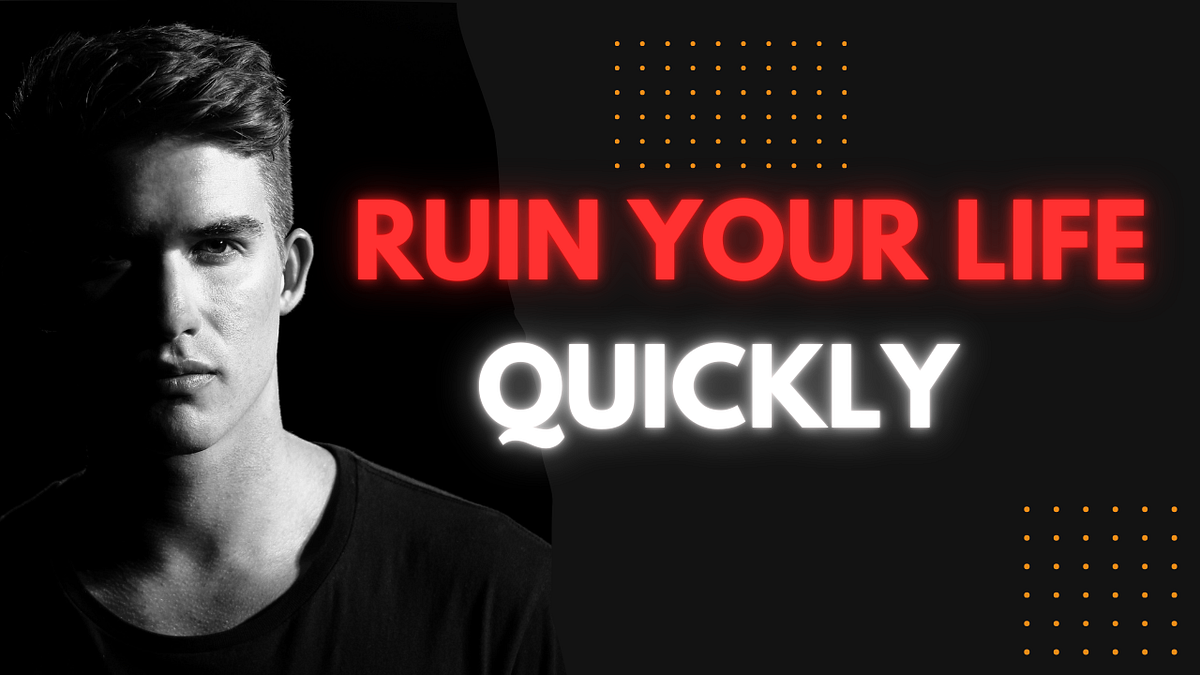 How to Ruin Your Life — A Step-by-Step Guide | by Reacher Hub | Medium