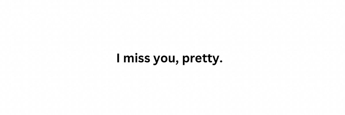 I miss you, pretty. | by Meowwnulis | Nov, 2025 | Medium