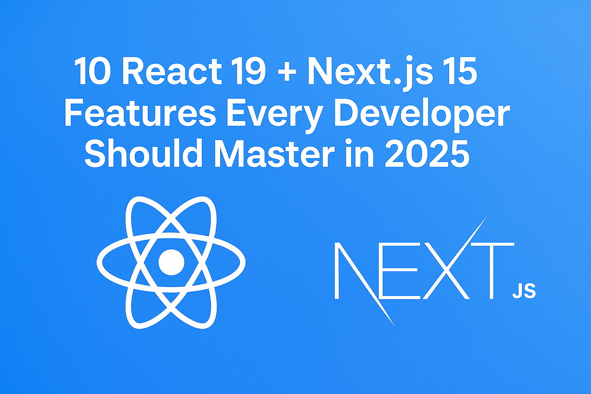 10 React 19 + Next.js 15 Features Every Developer Should Master in 2025 | by Suresh Kumar Ariya ...