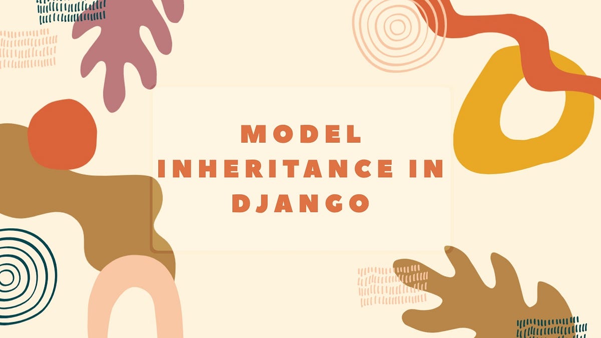 Model Inheritance In Python Django By Nilesh Aggarwal Medium