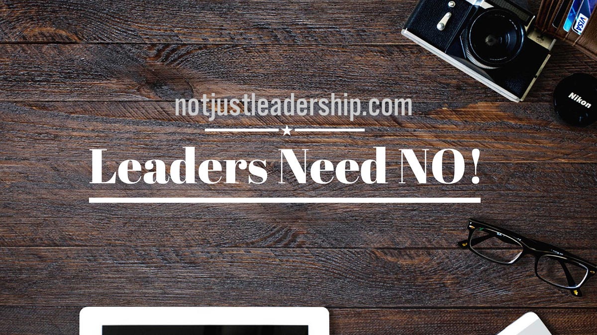 Leaders Need NO!. The biggest problem with positional… | by Not Just ...