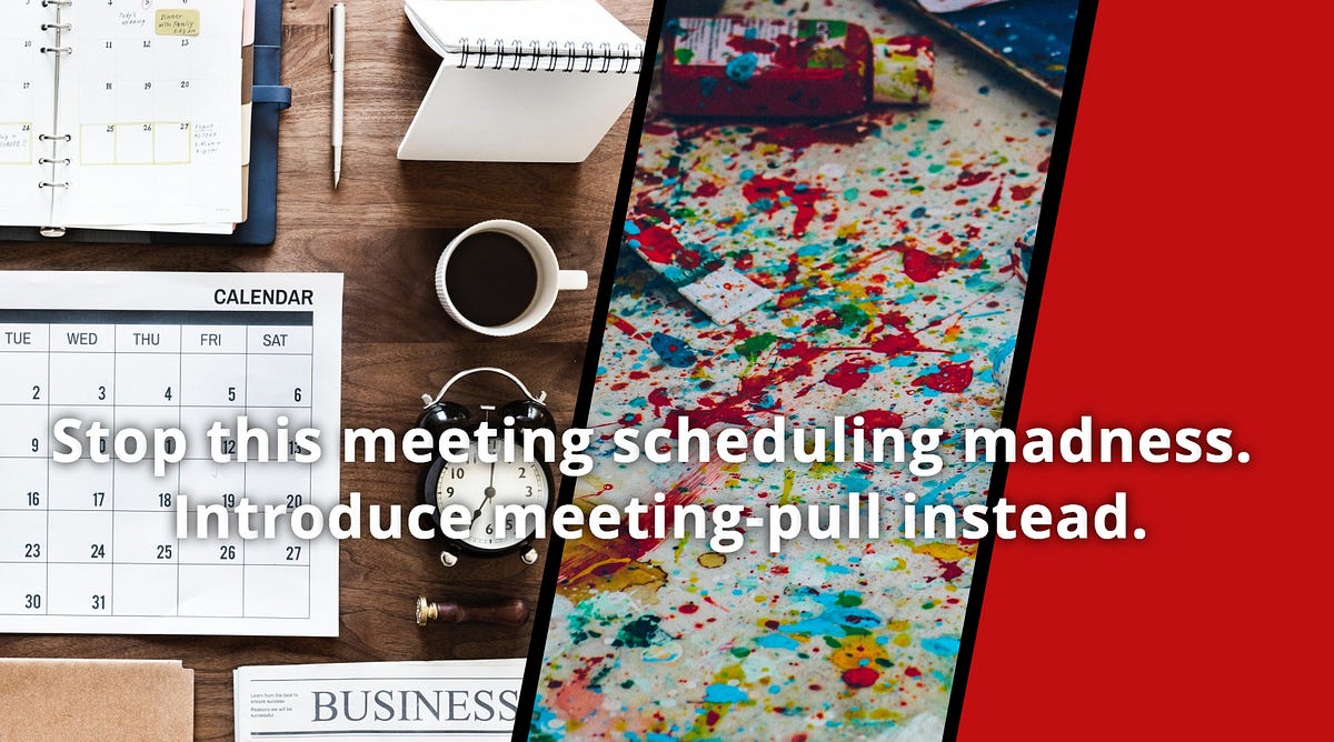 Stop this Meeting scheduling Madness. Introduce Meeting-pull instead ...