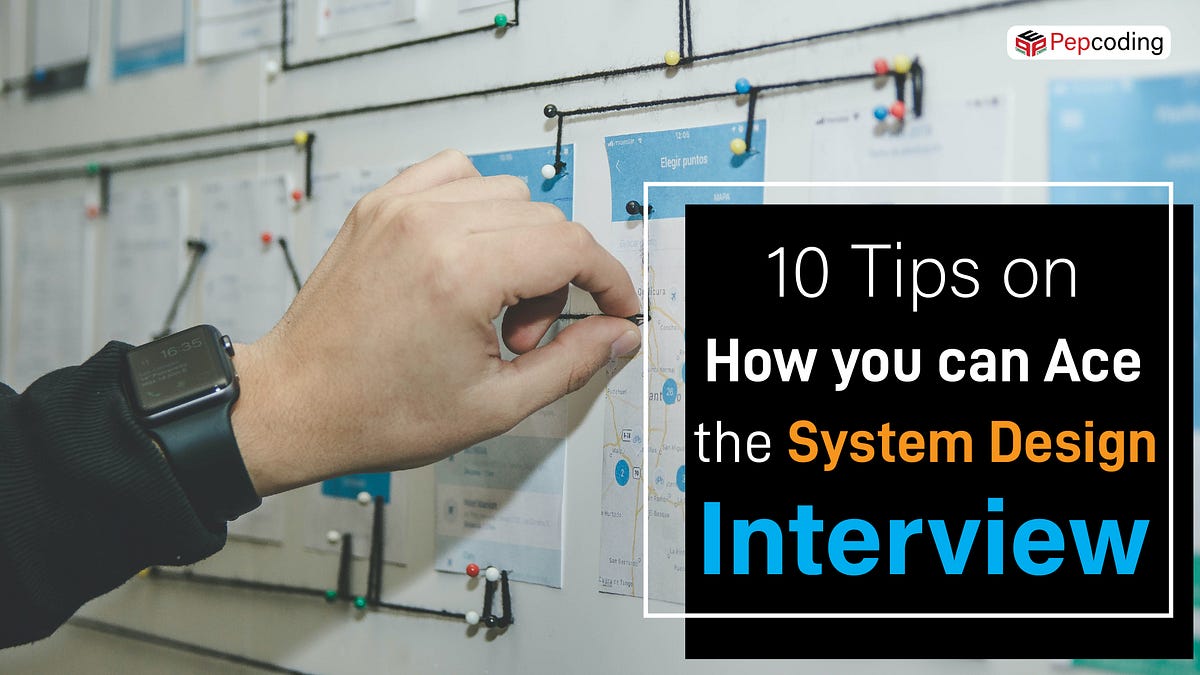 10 Tips on How you can Ace the System Design Interview: | by Pepcoding ...