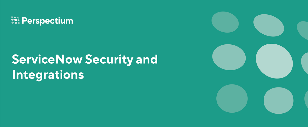 ServiceNow Security and Integrations | by Perspectium | Medium