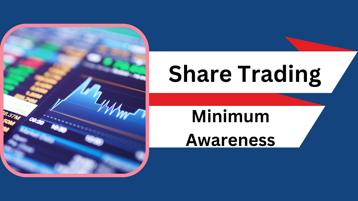 Share trading knowledge minimum awareness | by Rajan Variath | Medium