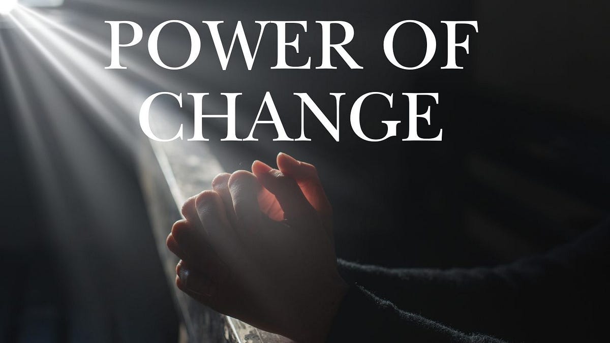 The Power of Change. Any Changing in anything is powerful… | by Dr ...