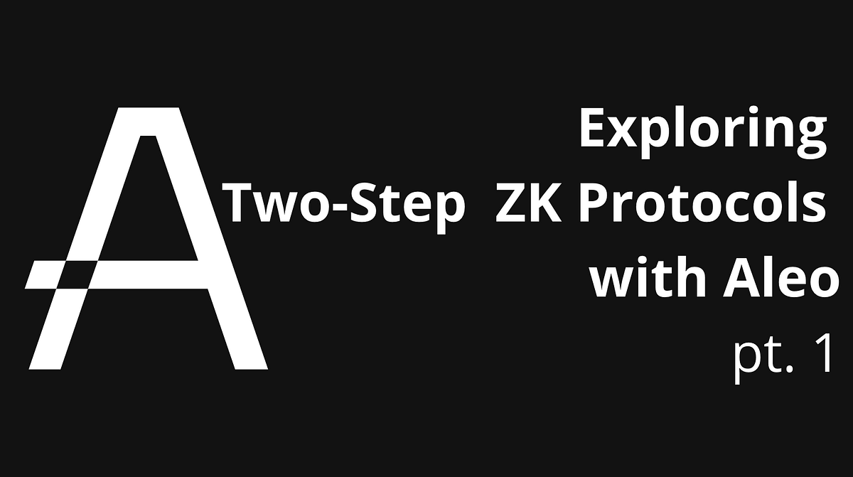 Exploring Two-Step Zero-Knowledge Protocols with Aleo | by Illy’s Web3 blog | Medium