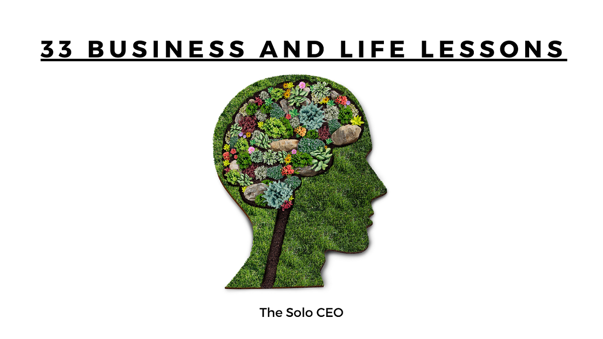33 Life and Business Lessons. Ironically enough, today (December… | by ...