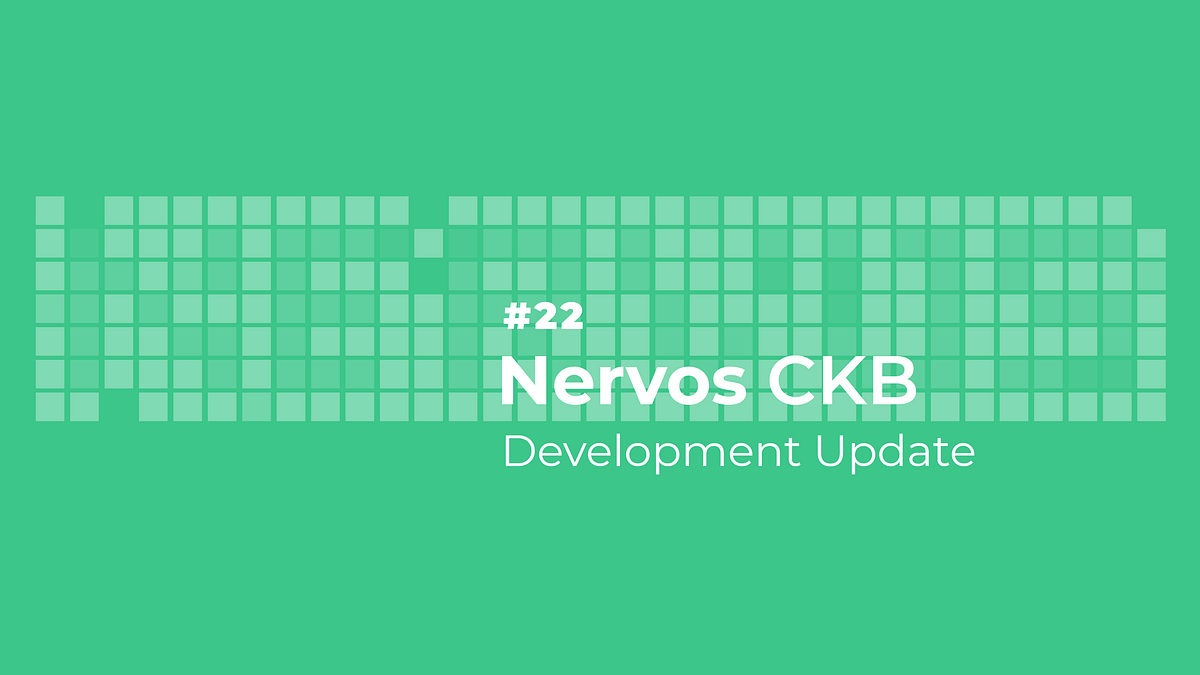 Nervos CKB Development Update #22 | by Ian Yang | Nervos Network | Medium