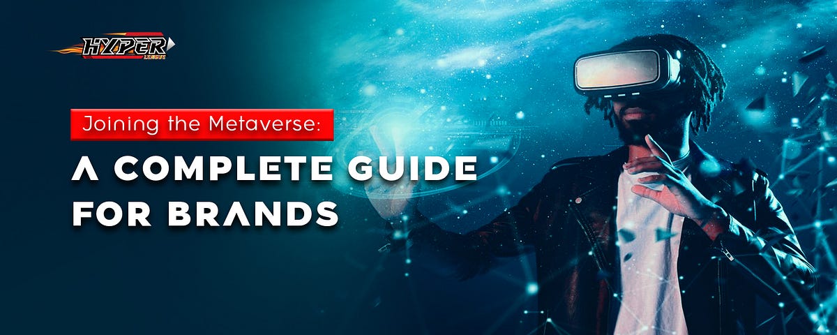 Joining the Metaverse: A complete guide for brands | by Hyper Verse ...