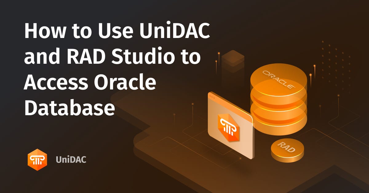 How to Use UniDAC and RAD Studio to Access Oracle Database - Timlewist - Medium