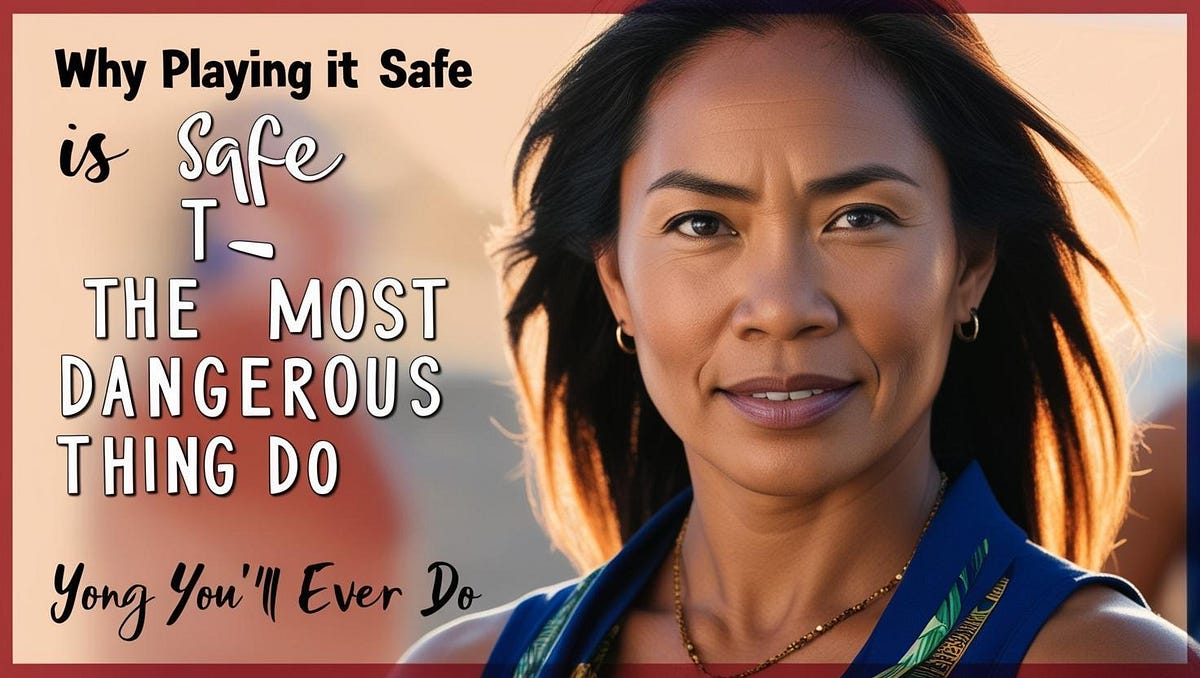 Why Playing It Safe Is the Most Dangerous Thing You’ll Ever Do | by ...