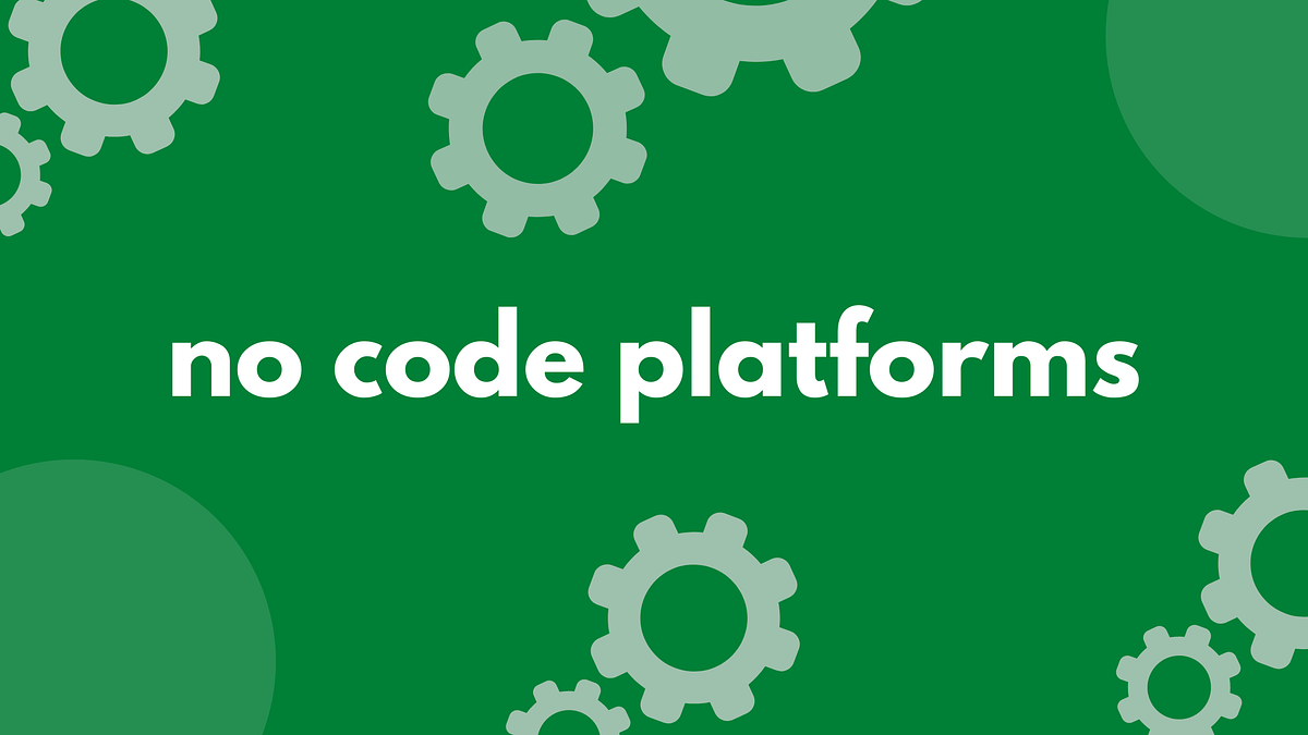 Introduction to No-Code Platforms for Beginners | by Nasrumminallah ...