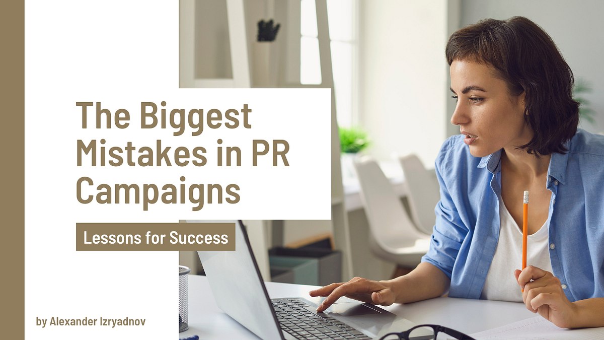The Biggest Mistakes in PR Campaigns: Lessons for Success | by ...